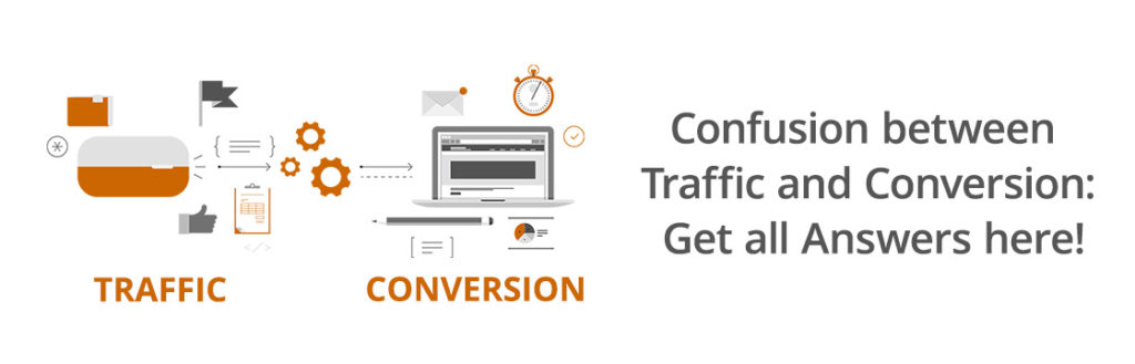Confusion between Traffic and Conversion: All Answers are here!